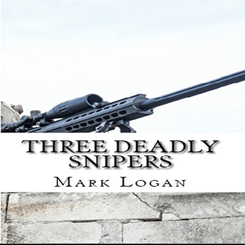 Three Deadly Snipers (Audio Download): Mark Logan, James H. Kiser, Mark ...