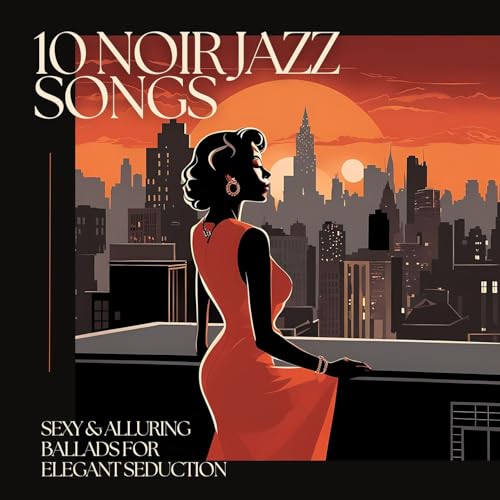 10 Noir Jazz Songs - Sexy & Alluring Ballads for Elegant Seduction von ...