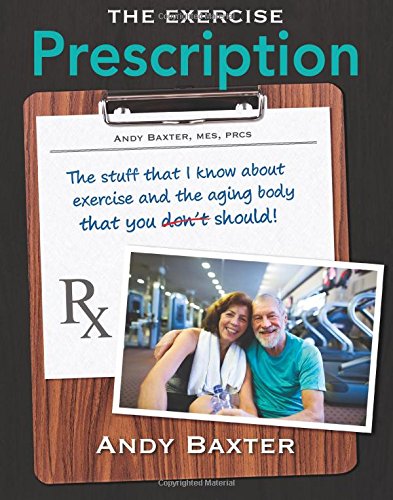 The Exercise Prescription: the stuff that I know about exercise and the ...