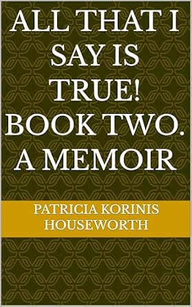 Amazon.com: All that I say is true! Book two. A memoir eBook ...