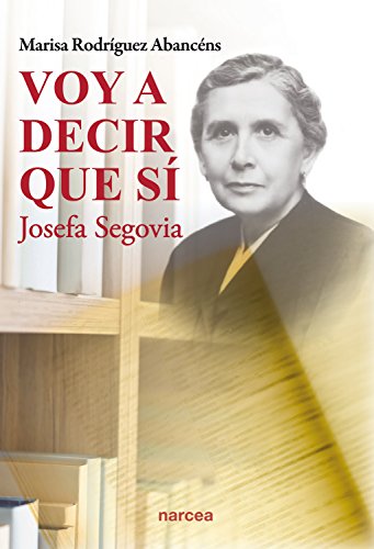 Amazon.com: Voy a decir que sí: Josefa Segovia (Obras fuera de ...