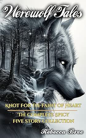 Werewolf Tales: Knot for the Faint of Heart Series: The Complete Spicy ...