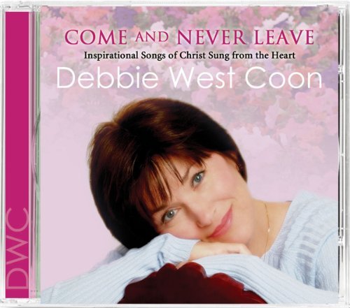 Come And Never Leave by Debbie West Coon - Amazon.com Music