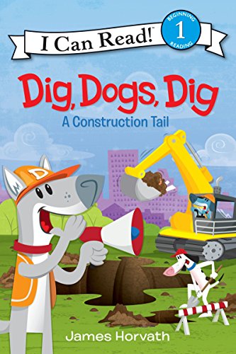 Dig, Dogs, Dig: A Construction Tail (I Can Read Level 1) - Kindle ...