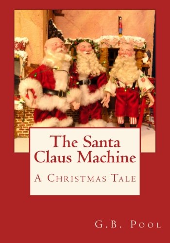 Amazon.com: The Santa Claus Machine: 9780991542482: Pool, G.B.: Books