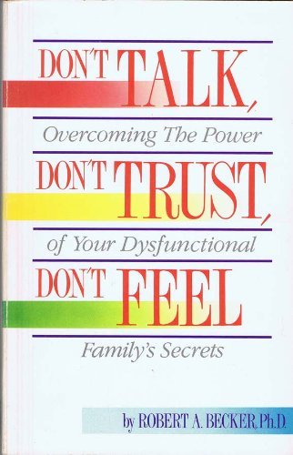 Don't Talk, Don't Trust, Don't Feel: Our Family Secrets: Becker, Robert ...