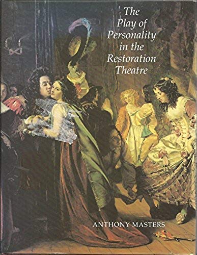The Play of Personality in the Restoration Theatre: Masters, Anthony ...