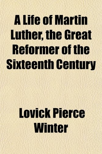 A Life of Martin Luther, the Great Reformer of the Sixteenth Century ...
