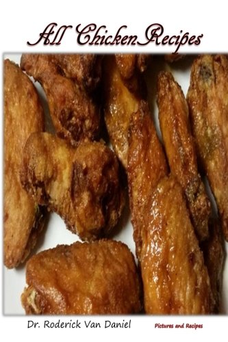 All Chicken Recipes: Daniel, Dr Roderick Van: 9781539941491: Amazon.com ...