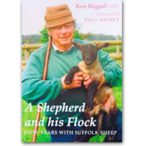 A Shepherd and His Flock: 50 Years with Suffolk Sheep: Riggall, Ken ...