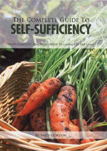 The Complete Guide to Self-sufficiency: Your Complete, Practical Guide ...