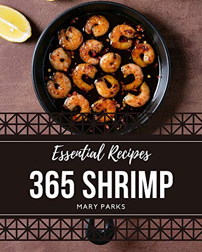 365 Essential Shrimp Recipes: Welcome to Shrimp Cookbook (English ...