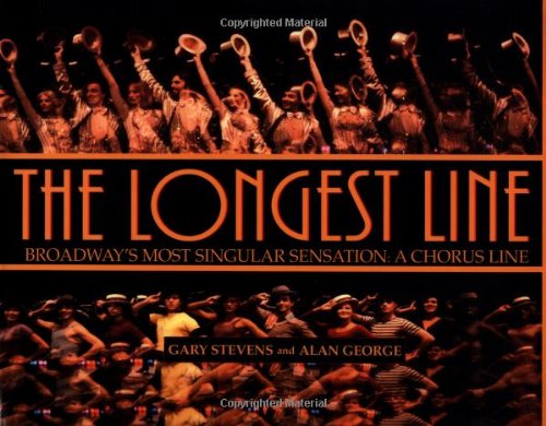 The Longest Line: Broadway's Most Singular Sensation: A Chorus Line ...