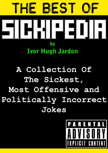 The Best Of Sickipedia: A Collection Of The Sickest, Most Offensive and ...