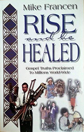 Rise & Be Healed: Mike Francen: 9781888079227: Amazon.com: Books