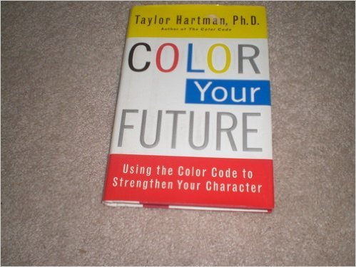 Color Your Future : Using the Color Code to Strengthen Your Character ...