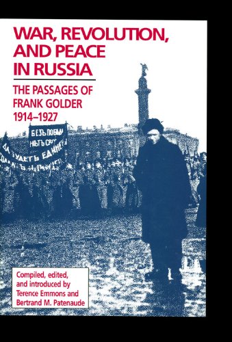 War, Revolution, and Peace in Russia: The Passages of Frank Golder ...