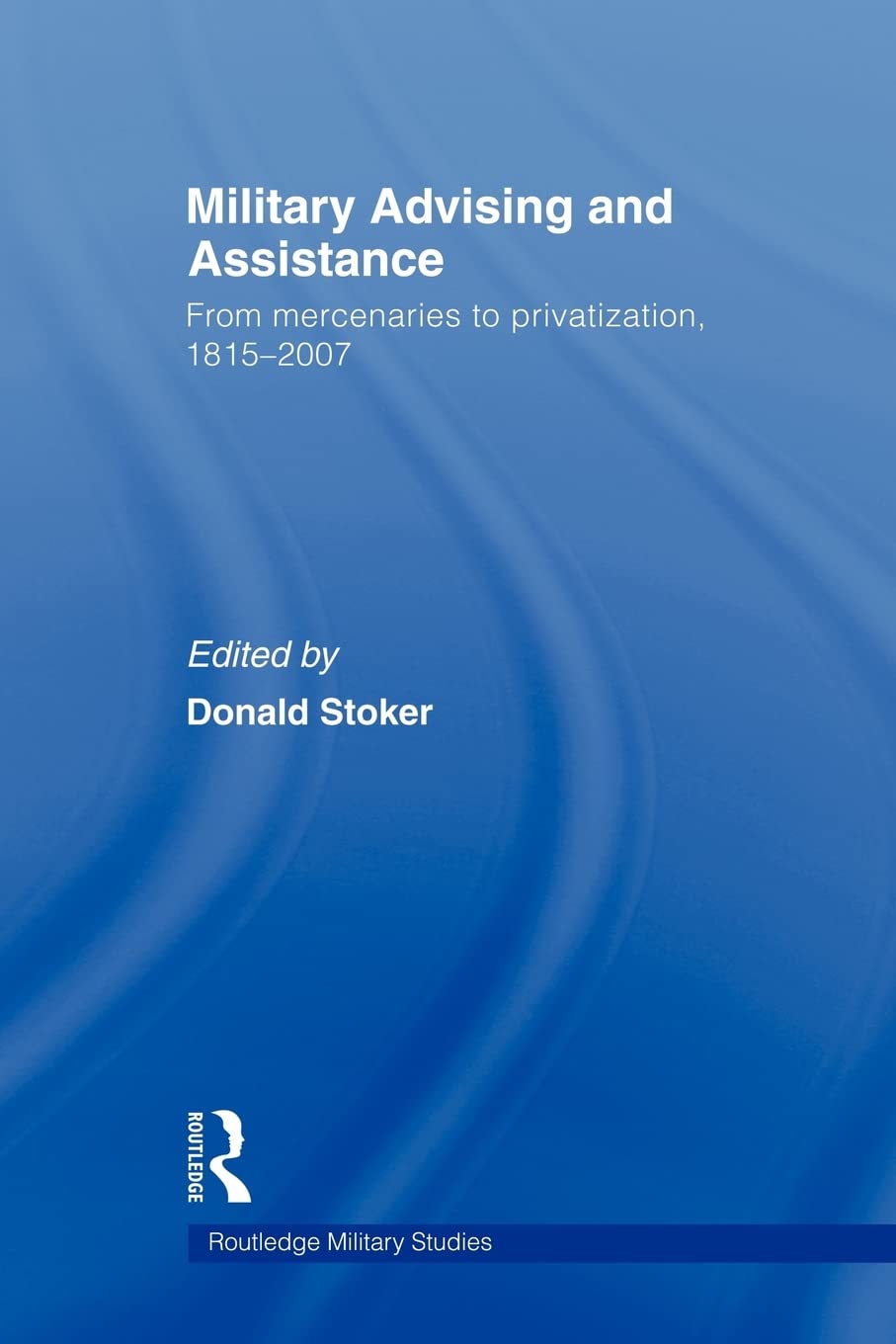 Amazon.com: Military Advising and Assistance (Cass Military Studies ...