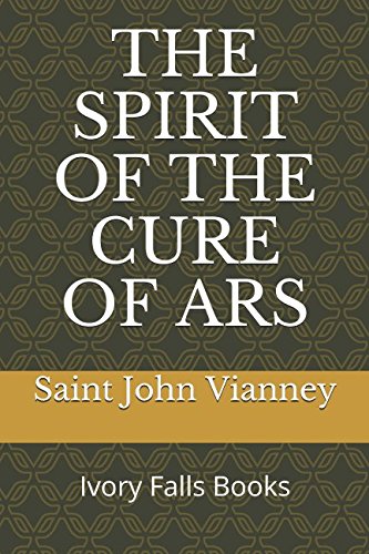 THE SPIRIT OF THE CURE OF ARS: Amazon.co.uk: Vianney, Saint John ...