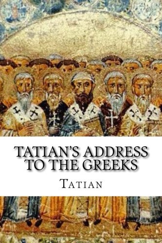 Amazon.com: Tatian's Address to the Greeks: 9781631741425: Tatian: Books