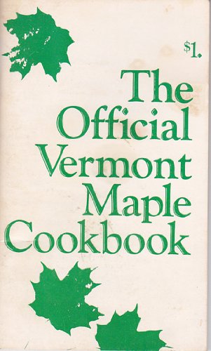 The Official Vermont Maple Cookbook: The Vermont Maple Promotion Board ...