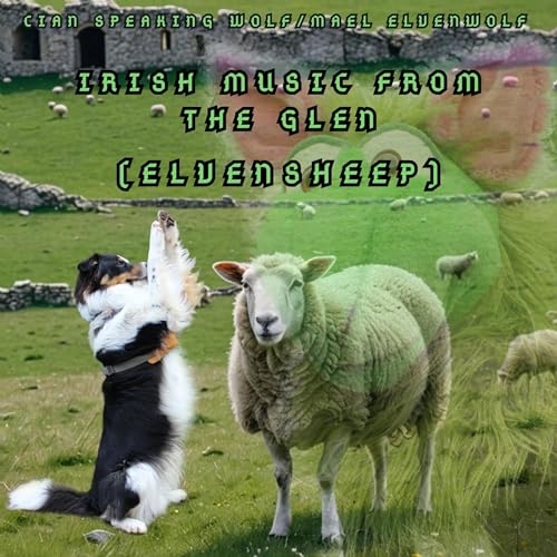 Irish music from the Glen (Elvensheep) von Cian Speaking Wolf bei ...