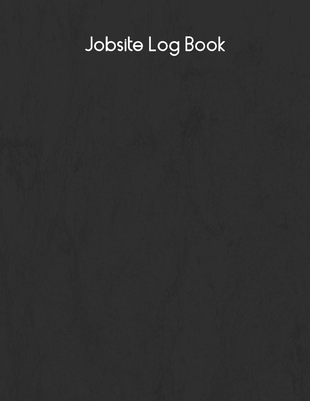 Jobsite Log Book: Contractors Logbook to Record Daily Activity ...