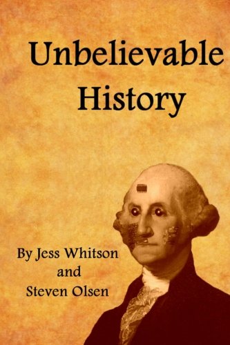 Unbelievable History: Olsen, Steven, Whitson, Jess: 9781456399412 ...