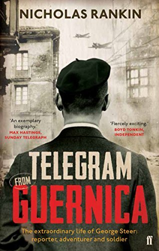 Telegram from Guernica: The Extraordinary Life of George Steer, War ...