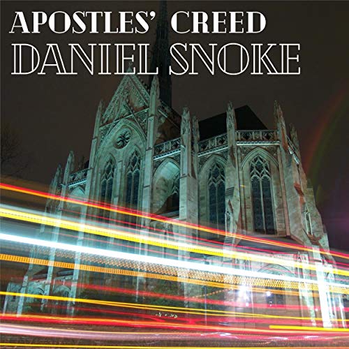 Play Apostles' Creed by Daniel Snoke on Amazon Music