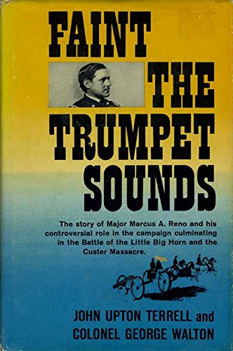 Faint the trumpet sounds: The life and trial of Major Reno: John Upton ...