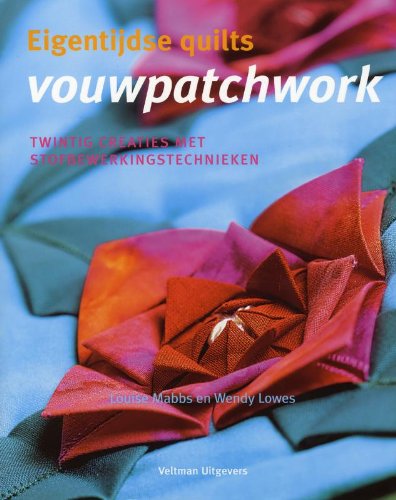 Vouwpatchwork: twintig creaties met stofbewerkingstechnieken ...