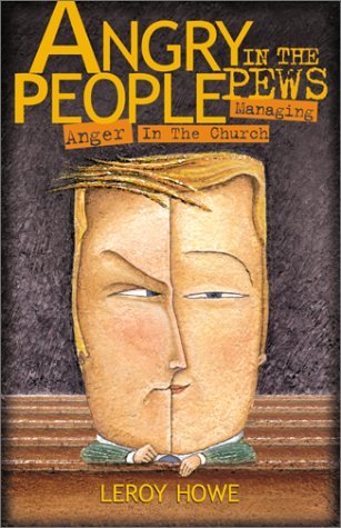Angry People in the Pews: Managing Anger in the Church: Howe, Leroy T ...