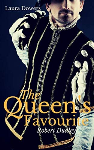 The Queen's Favourite: Robert Dudley, Earl of Leicester (The Tudor ...