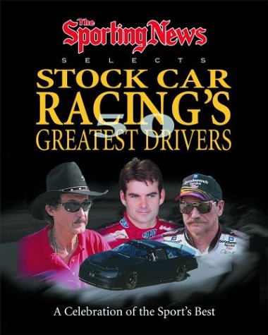 The Sporting News Selects Stock Car Racing's 50 Greatest Drivers: A ...