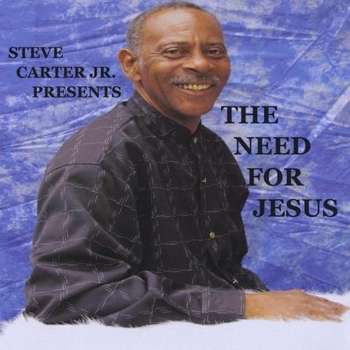 Steve Carter Jr., Carter Steve Jr. - Need for Jesus - Amazon.com Music