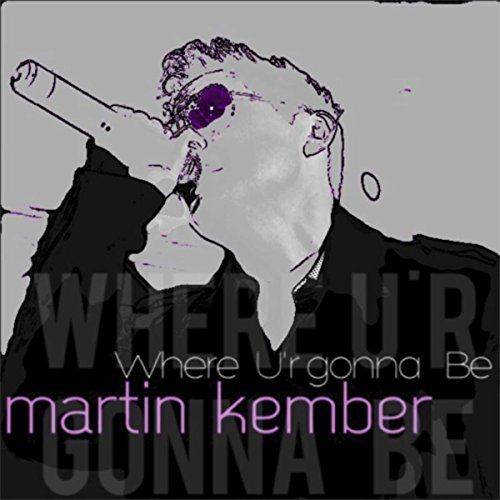 Play Where U'r Gonna Be by Martin Kember on Amazon Music