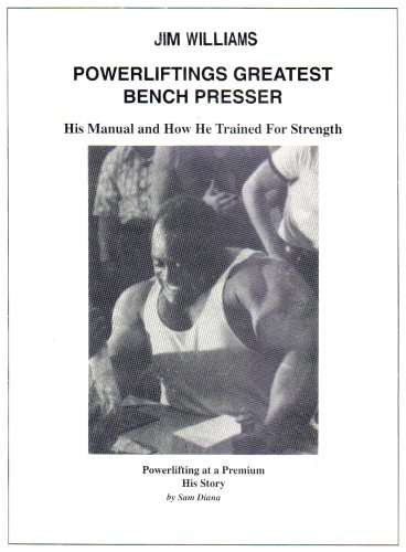 Jim Williams, Powerlifting Greatest Bench Presser; His Manual and How ...