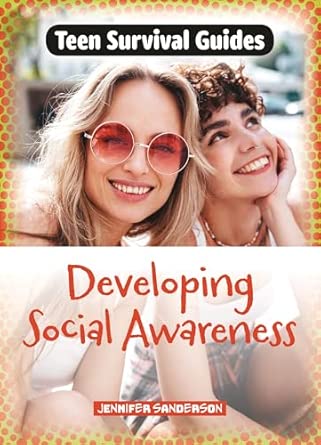 Developing Social Awareness (Teen Survival Guides): Sanderson, Jennifer ...