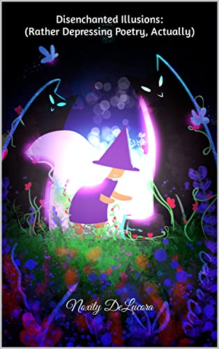 Disenchanted Illusions: (Rather Depressing Poetry, Actually) - Kindle ...