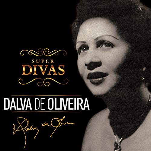 Écouter Série Super Divas - Dalva de Oliveira de Dalva De Oliveira feat ...
