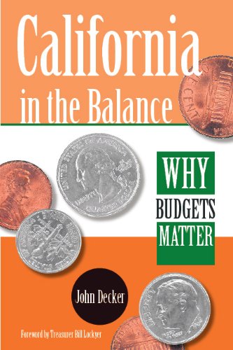 California in the Balance: Why Budgets Matter: John Decker, Foreword by ...