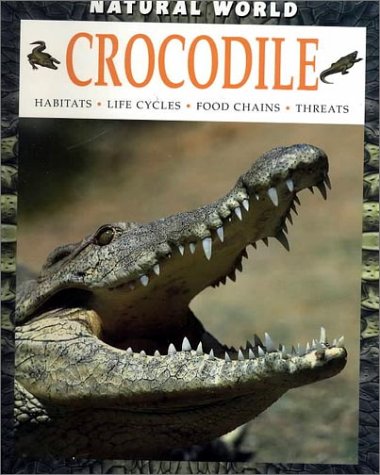 Crocodile: Habitats, Life Cycles, Food Chains, Threats (Natural World ...