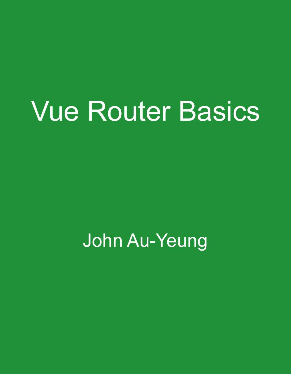 Vue Router Basics Ebook Au Yeung John Books