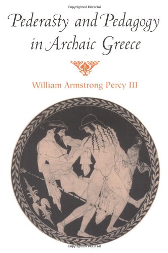 Pederasty and Pedagogy in Archaic Greece : Percy III, William Armstrong ...