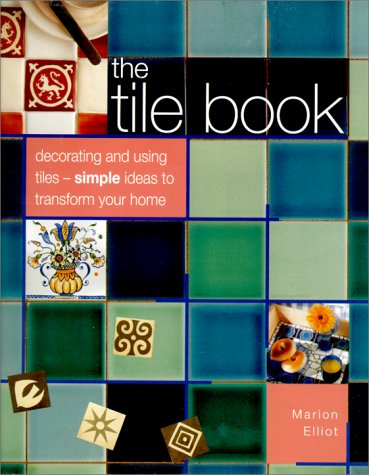 The Tile Book: Decorating and Using Tiles-Simple Ideas to Transform ...