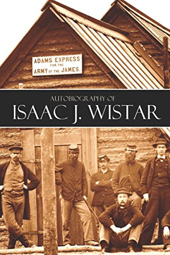 Autobiography of Isaac J. Wistar (Abridged, Annotated): Wistar, Isaac ...