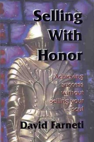 Selling with Honor: Achieving Success without Selling Your Soul ...