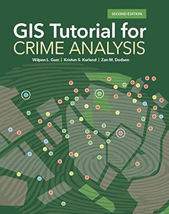 GIS Tutorial for Crime Analysis (GIS Tutorials): Gorr, Wilpen L., Kurland, Kristen S., Dodson ...
