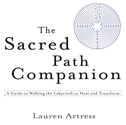 The Sacred Path Companion: A Guide to Walking the Labyrinth to Heal and ...